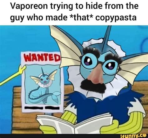 Vaporeon Trying To Hide From The Guy Who Made That Copypasta Ww Ifunny