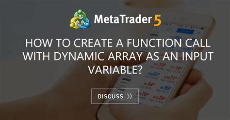 How To Create A Function Call With Dynamic Array As An Input Variable Mt4 Technical
