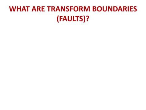 PPT WHAT ARE TRANSFORM BOUNDARIES FAULTS PowerPoint Presentation Free Download ID