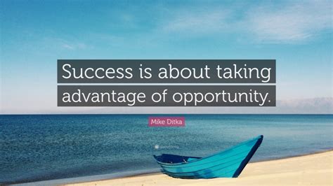 Mike Ditka Quote Success Is About Taking Advantage Of Opportunity”