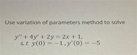 Solved Use Variation Of Parameters Method To Solve
