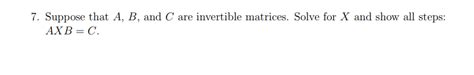 Solved Suppose That A B And C Are Invertible Matrices Chegg