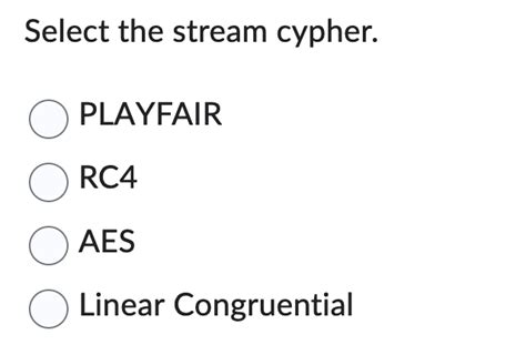 Solved Select The Stream Cypher Playfair Rc4 Aes Linear