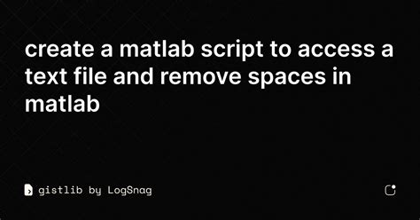 Gistlib Create A Matlab Script To Access A Text File And Remove