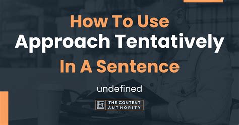 how to use approach tentatively in a sentence undefined