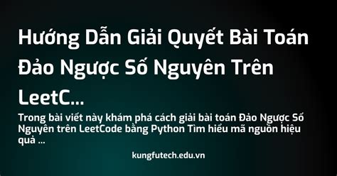 Hướng Dẫn Giải Quyết Bài Toán Đảo Ngược Số Nguyên Trên Leetcode Bằng Python