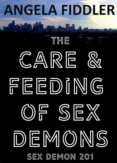 Sex Demon 101 The Care And Feeding Of Sex Demons Ebook Angela