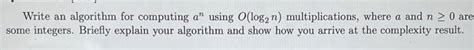 Solved Write An Algorithm For Computing An Using O Log2n Chegg