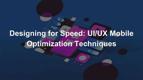 Designing For Speed Uiux Mobile Optimization Techniquespptpptx