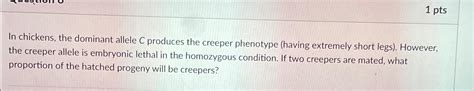 Solved 1 ﻿ptsin Chickens The Dominant Allele C ﻿produces
