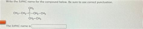Solved Write The IUPAC Name For The Compound Below Be Sure Chegg Com