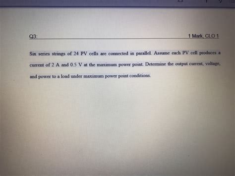 Solved 1 Mark Clo1 Q3 Six Series Strings Of 24 Pv Cells Are