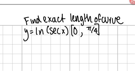 solved find exact length ofcurvey ln secx [0 π4]