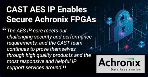 Cast And Achronix Expand Partnership To Deliver Secure Fpga Solutions Cast