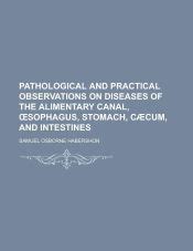 Pathological And Practical Observations On Diseases Of The Alimentary