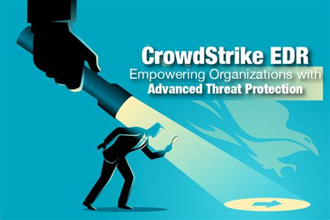 Crowdstrike Edr Empowering Organizations With Advanced Threat Protection