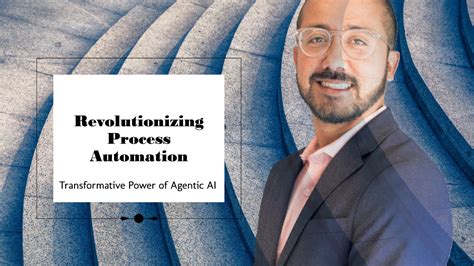 The Transformative Power Of Agentic Ai Revolutionizing Process Automation