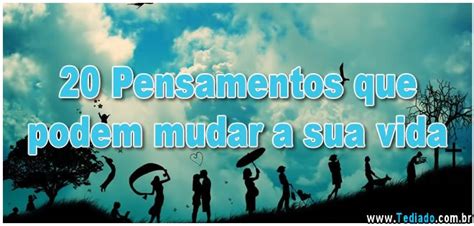 20 Pensamentos Que Podem Mudar A Sua Vida