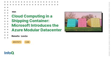 Cloud Computing In A Shipping Container Microsoft Introduces The Azure Modular Datacenter Infoq