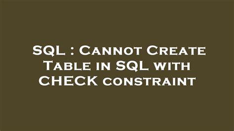 Sql Cannot Create Table In Sql With Check Constraint Youtube