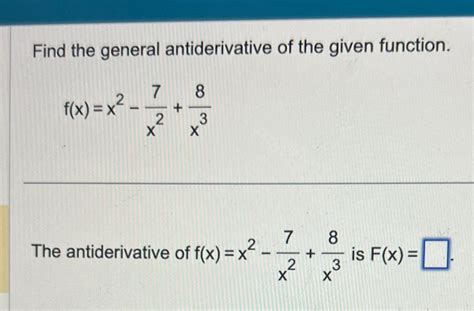 Solved Find The General Antiderivative Of The Given