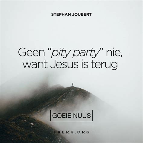 Geen Pity Party” Nie Want Jesus Is Terug