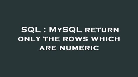 Sql Mysql Return Only The Rows Which Are Numeric Youtube