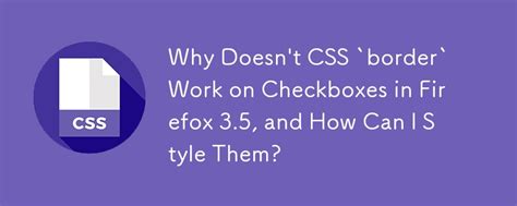 為什麼 Css `border` 不適用於 Firefox 35 中的複選框,以及如何設定它們的樣式? Css教學 Php中文網 為什麼 Css `border` 不適用於 Firefox 35 中的複選框,以及如何設定它們的樣式? Css教學 Php中文網