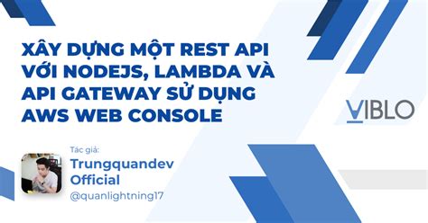 Xây Dựng Một Rest Api Với Nodejs Lambda Và Api Gateway Sử Dụng Aws Web