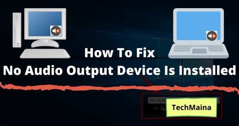 Fixed No Audio Output Device Is Installed Error TechMaina