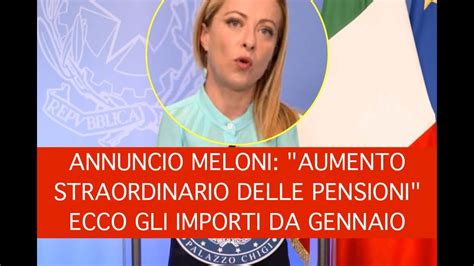 Annuncio Meloni Aumento Straordinario Delle Pensioni Ecco Gli Importi Da Gennaio Youtube