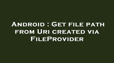 Android Get File Path From Uri Created Via Fileprovider Youtube