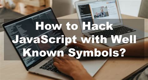 How To Hack Javascript With Well Known Symbols