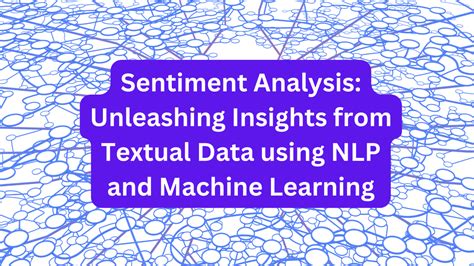Sentiment Analysis Unleashing Insights From Textual Data Using Nlp And Machine Learning