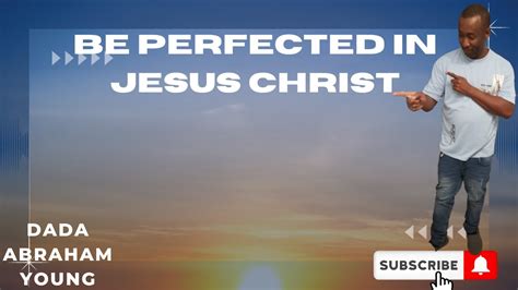 Be Perfected In Jesus Christ Pt1 Есүс Христ дотор төгс болгоорой Youtube