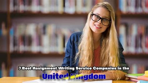 7 Best Assignment Writing Service Companies In Uk