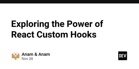 Exploring The Power Of React Custom Hooks Dev Community