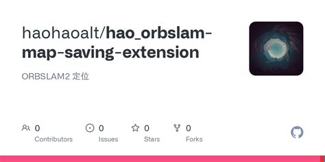 Github Haohaoalthaoorbslam Map Saving Extension Orbslam2 定位