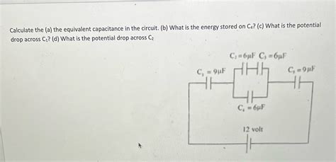 Solved Calculate The A The Equivalent Capacitance In The Circuit B Course Hero