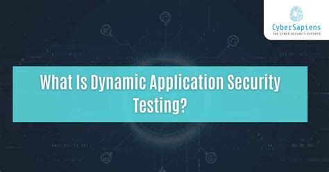 What Is Dynamic Application Security Testing Cybersapiens