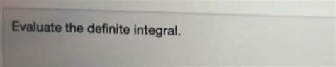 [answered] Evaluate The Definite Integral Kunduz