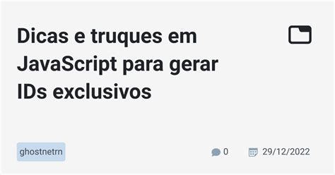 Dicas E Truques Em Javascript Para Gerar Ids Exclusivos · Ghostnetrn · Tabnews