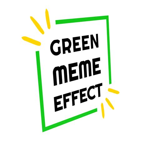 E N T E R Projects Green Meme Effect