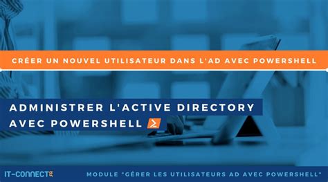 Créer Un Utilisateur Dans Lactive Directory Avec Powershell It Connect