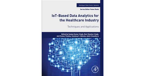 IoT Based Data Analytics For The Healthcare Industry Book