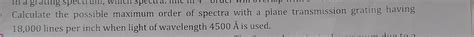 Calculate The Possible Maximum Order Of Spectra With A Plane Transmission Grating Having 18 000