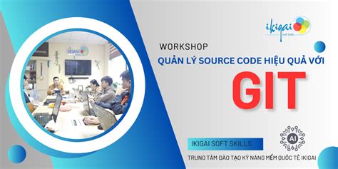 GiỚi ThiỆu Seminar QuẢn LÝ Source Code HiỆu QuẢ VỚi Git Học Để Thay Đổi