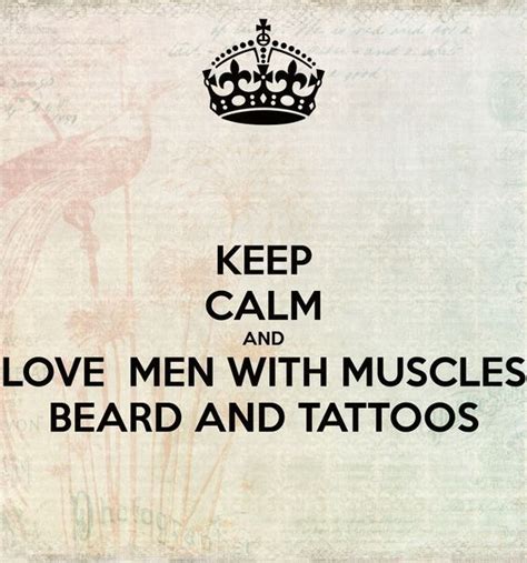 Keep Calm And Love Men With Muscles Beard And Tattoos Beard Quotes