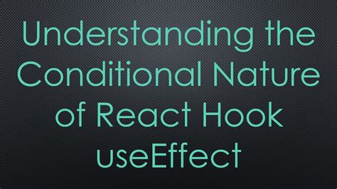 Understanding The Conditional Nature Of React Hook Useeffect Youtube