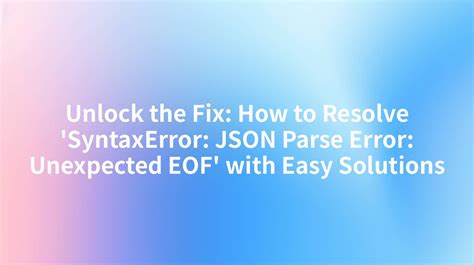 Unlock The Fix How To Resolve Syntaxerror Json Parse Error